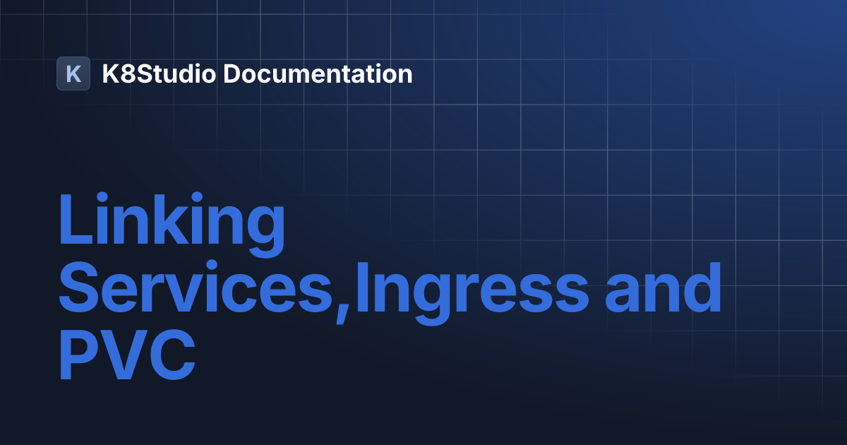 Linking Services,Ingress and PVC | K8Studio Documentation