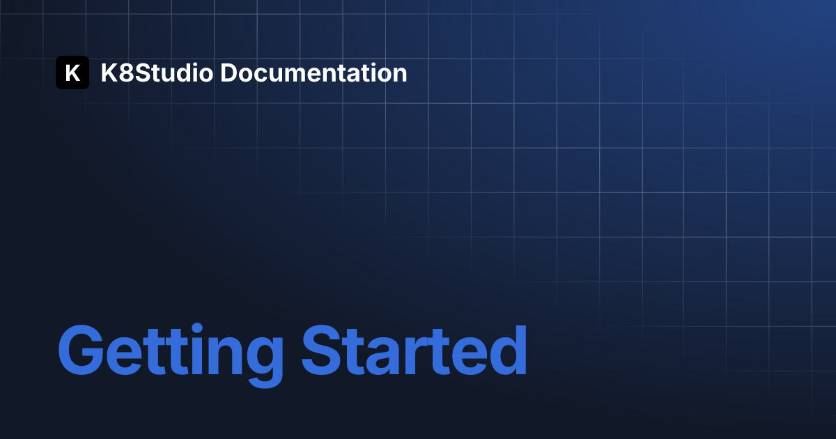 Getting Started | K8Studio Documentation Getting Started | K8Studio Documentation