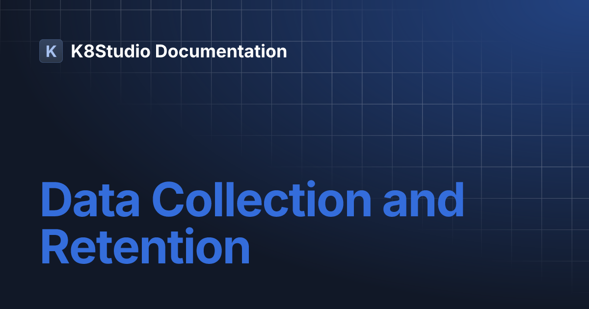 Data Collection and Retention | K8Studio Documentation